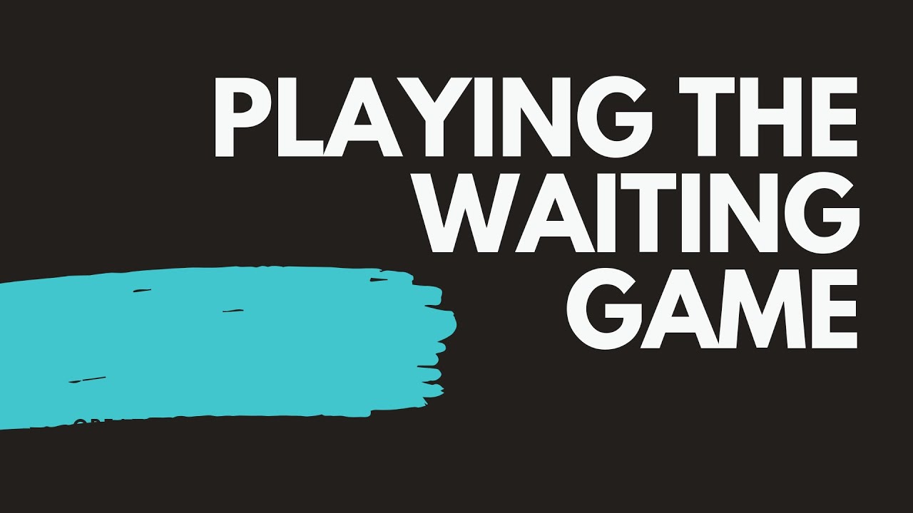 Playing the Waiting Game - YouTube