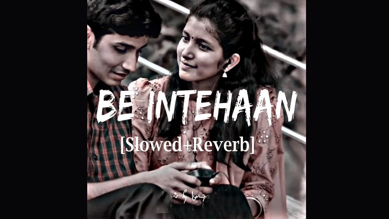 Be Intehaan Lofi Flip Song 💖slowed reverb bollywood songs💖 romantic ...