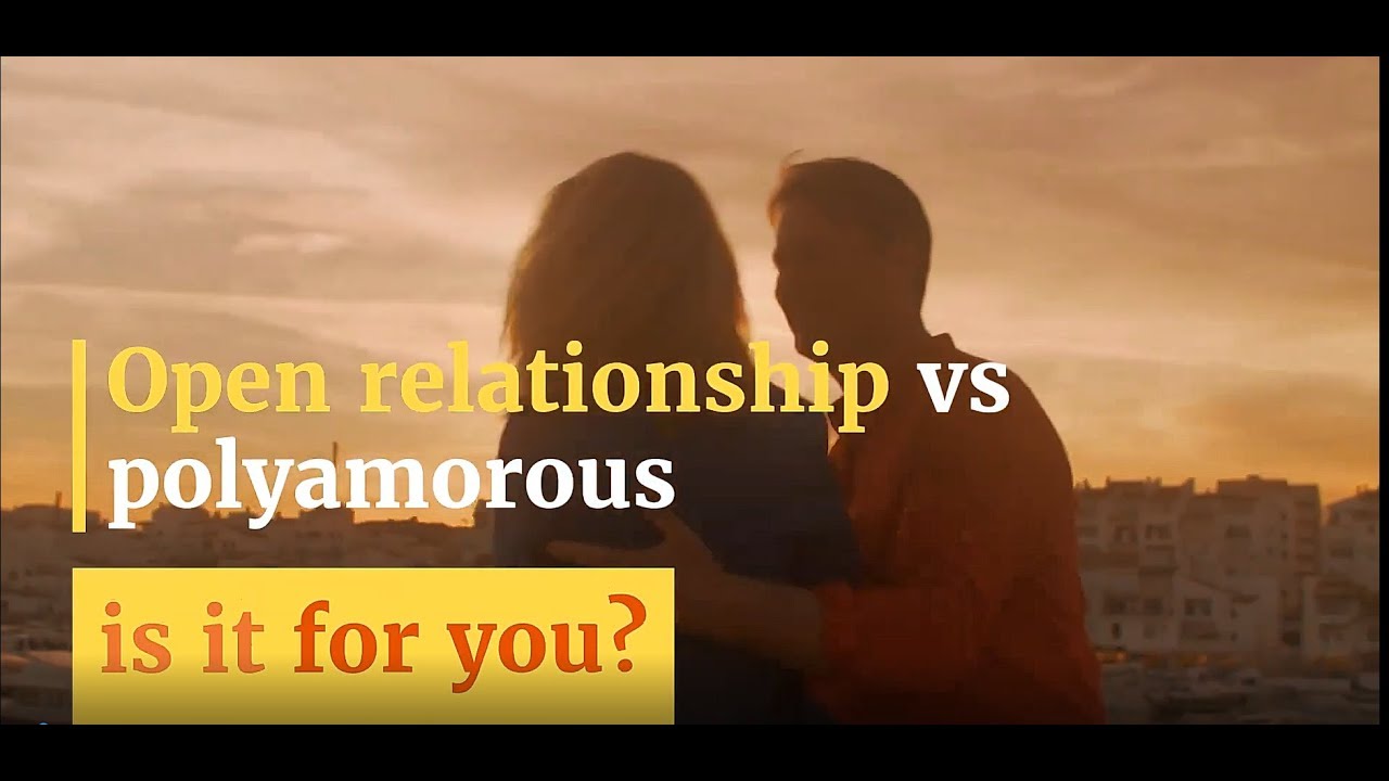 Open relationship vs polyamorous: Is it for you? - YouTube