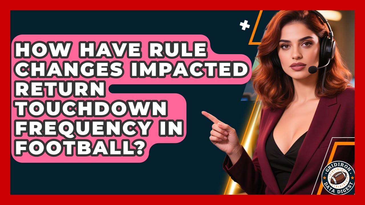 How Have Rule Changes Impacted Return Touchdown Frequency In Football ...