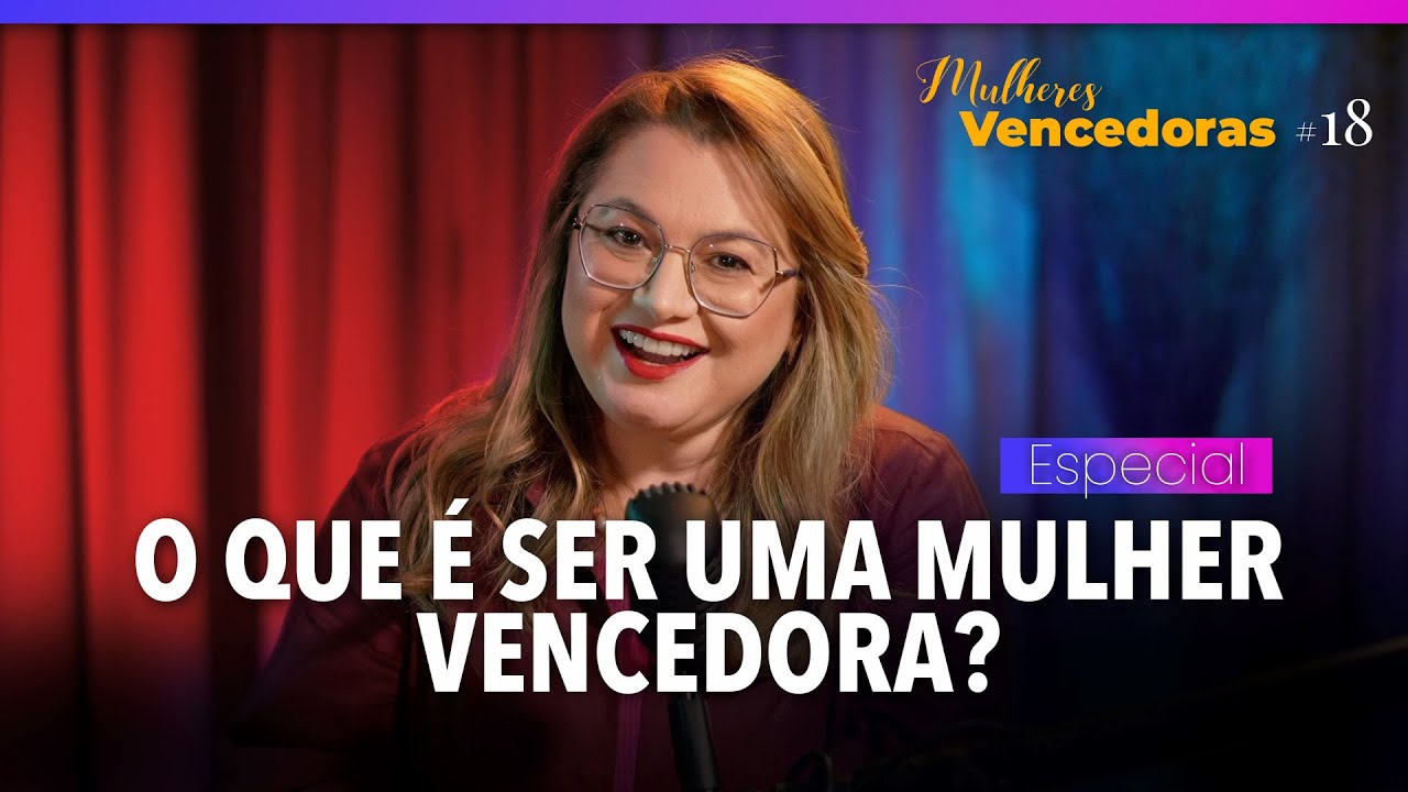 O que é ser uma mulher vencedora? Episódio Especial | Mulheres Vencedoras Podcast 18 - YouTube