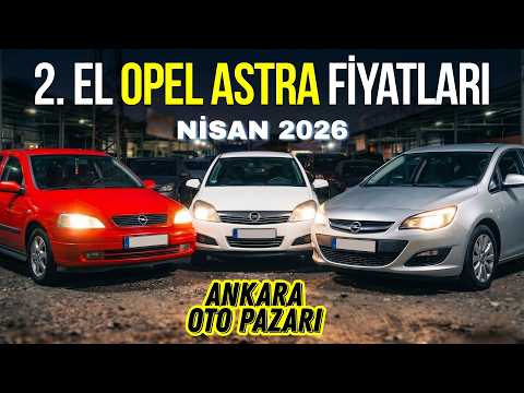 2. EL OPEL ASTRA FİYATLARI - 2026 | Oto Pazarı Opel Astra F, G, H ve J Piyasası
