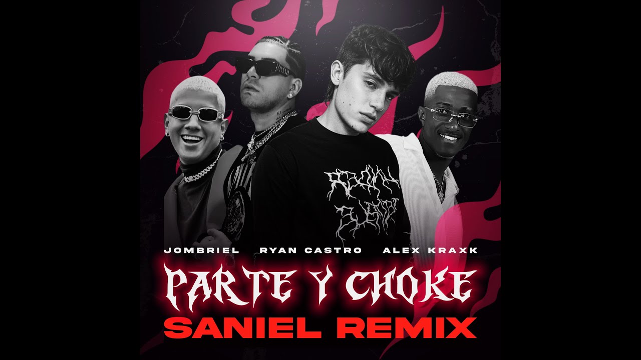 Jombriel, Ryan Castro, Alex Krack - Parte & Choke (SANIEL Remix ...
