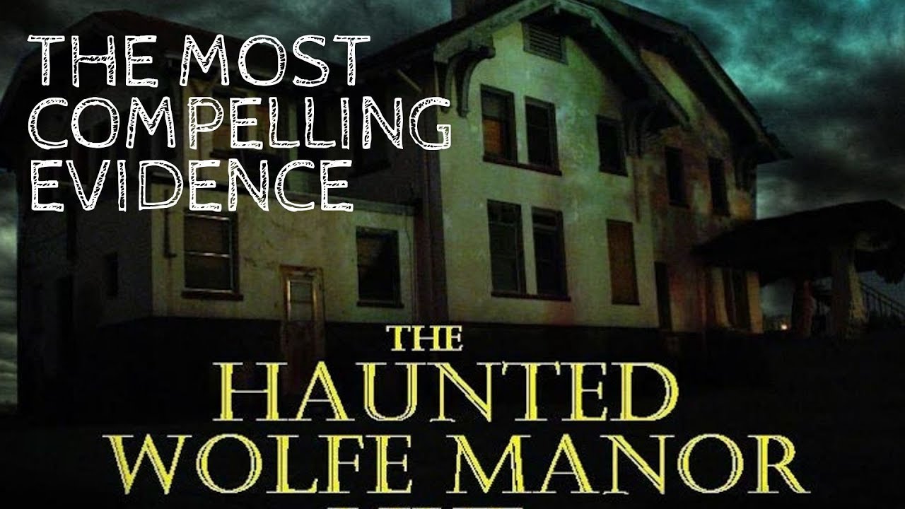 Haunted Wolfe Manor - The Most Compelling Evidence - YouTube