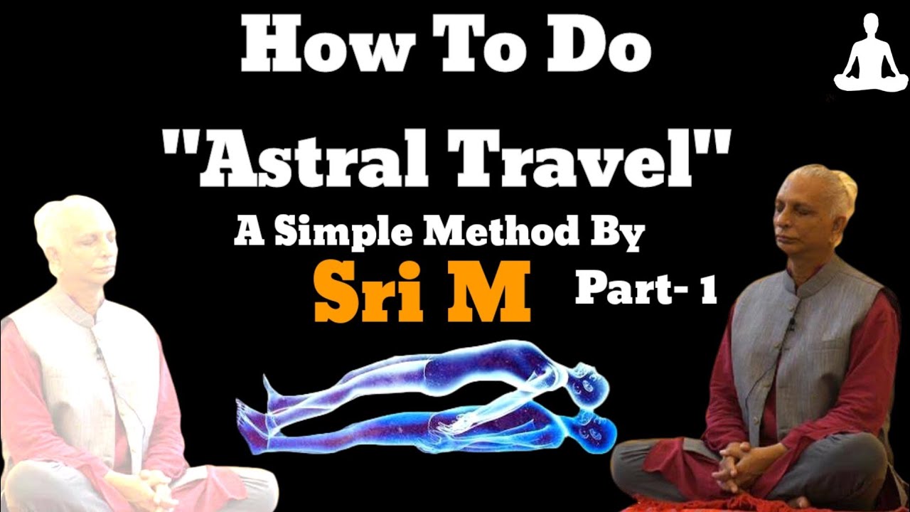 How to Astral Travel.? Sri m Describe's a Simple Way to astral Travel ...