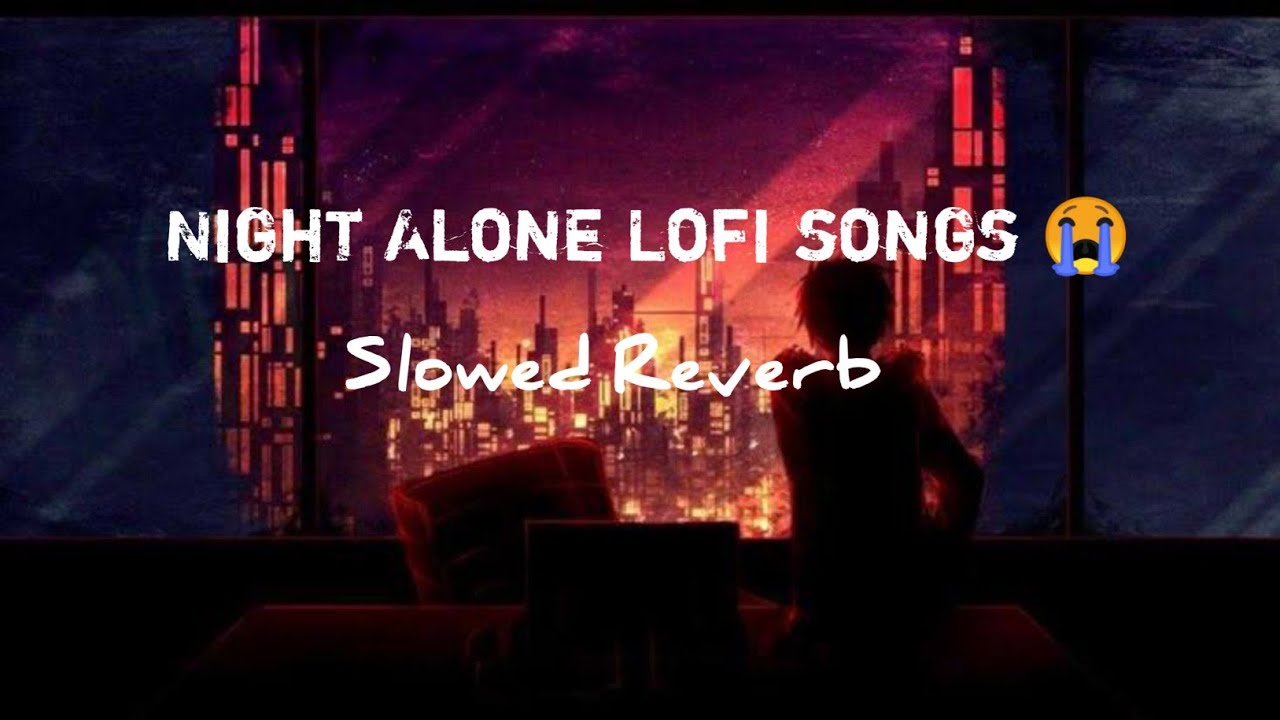 Alone Night Lofi songs ( slowed Reverb ) - YouTube
