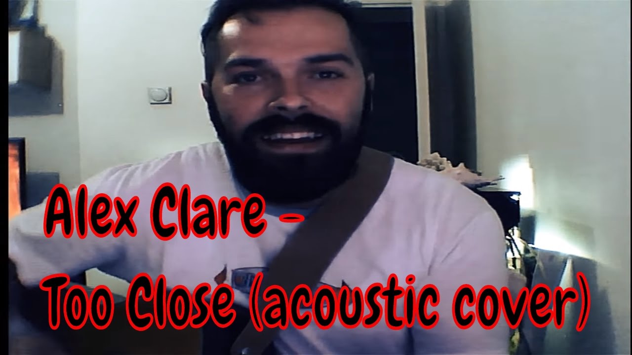 Alex Clare - Too Close (acoustic cover)😁🎸 - YouTube