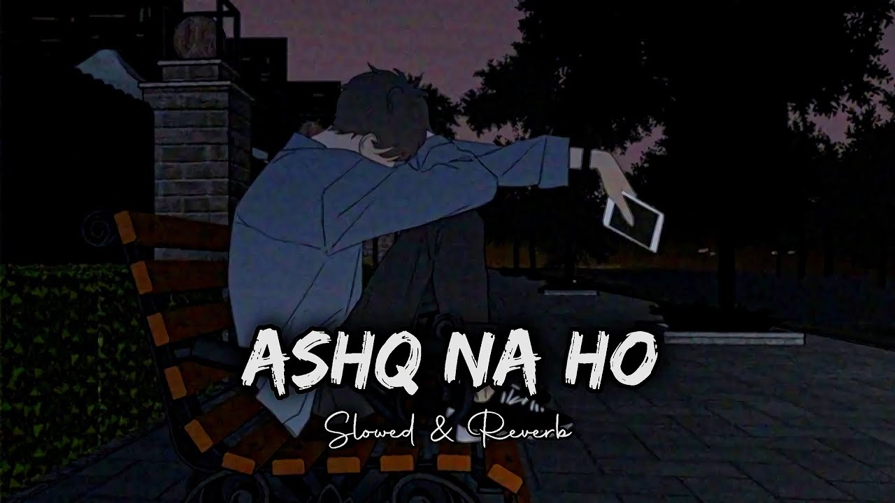 Ashq Na Ho [Slowed + Reverb] - Arijit Singh | Independence Day Special ...