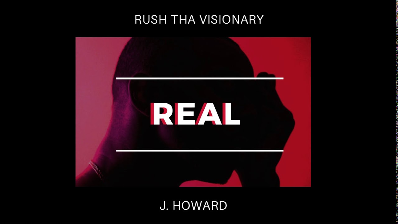 Rush Tha Visionary - Real (feat. J Howard) - YouTube