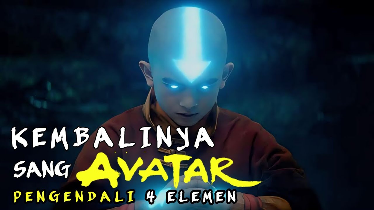 KEMBALI NYA SANG AVATAR PENGENDALI 4 ELEMEN ALUR CERITA FILM | AVATAR ...
