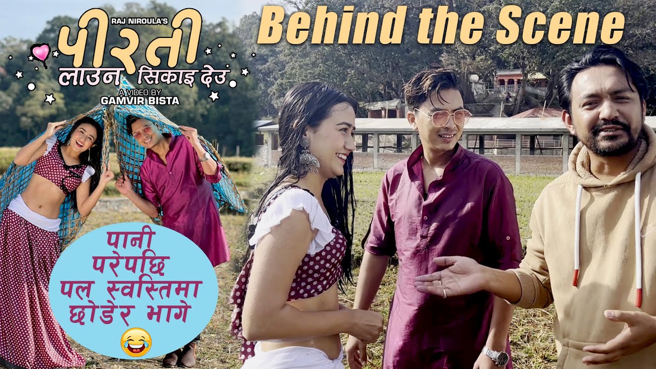 Behind the scene, Pirati Launa Sikaideu | Paul Shah/Swastima khadka, Raj Niraula/Milan Newar ...