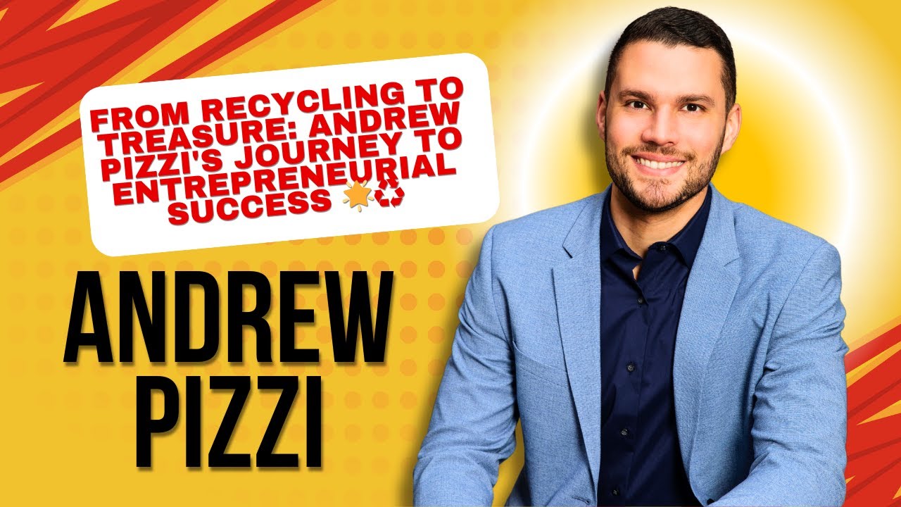 From Trash to Treasure: Andrew Pizzi's Journey to Entrepreneurial ...