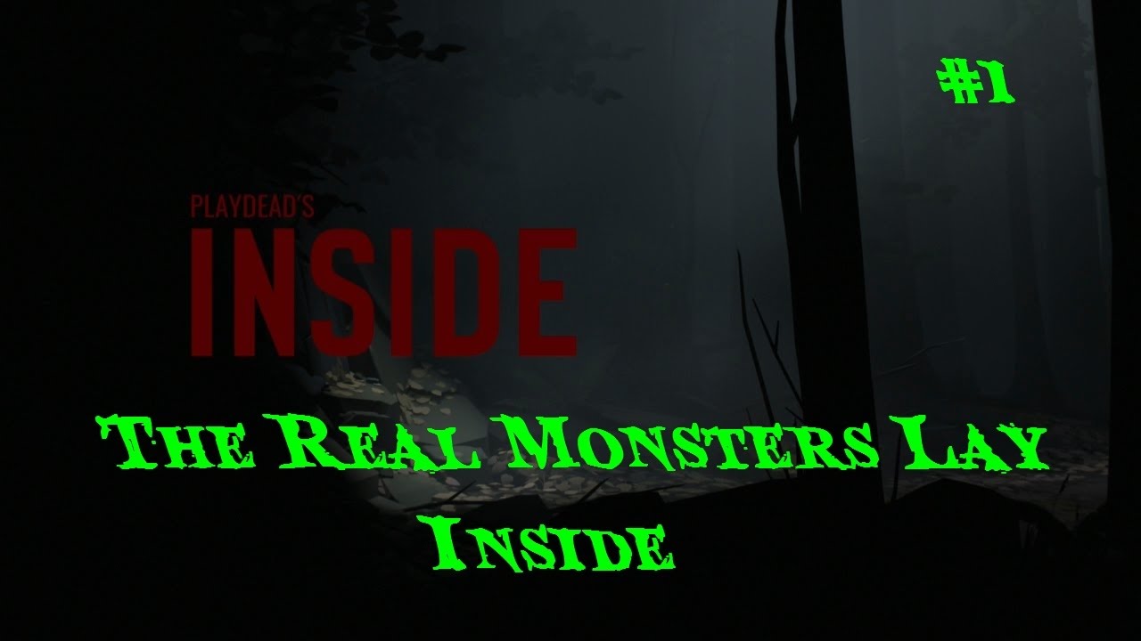 THE REAL MONSTERS LAY INSIDE / ENSanity Plays: INSIDE #1 - YouTube