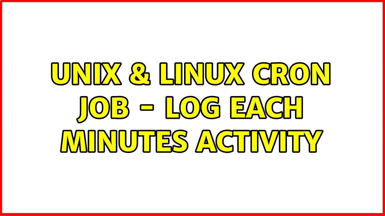 Unix And Linux Cron Job Log Each Minutes Activity 2 Solutions Youtube