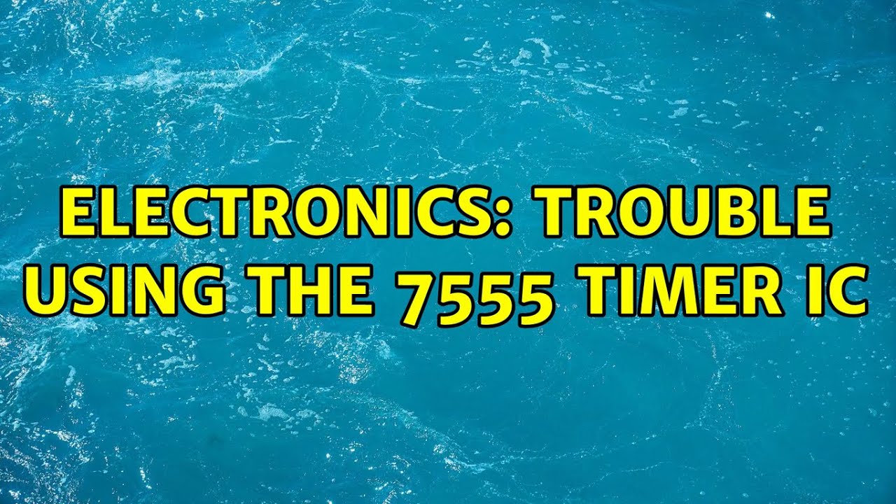 Electronics: Trouble using the 7555 timer IC (2 Solutions!!) - YouTube