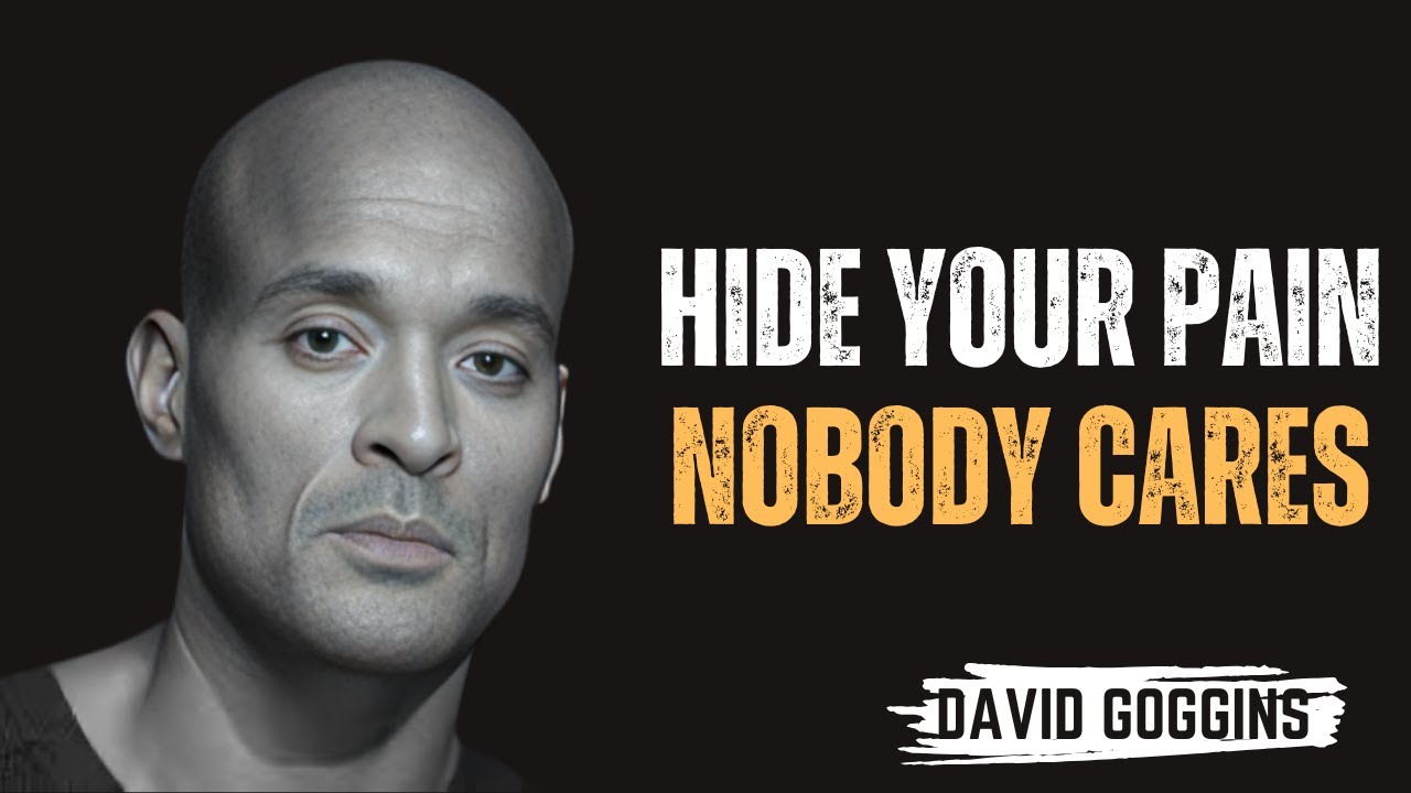 HIDE YOUR PAIN NOBODY CARES || MOTIVATION SPEECH BY || DAVID GOGGIN'S ...