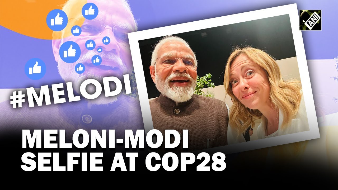 #Melodi | Modi-Meloni chemistry seen at COP28 in Dubai; leaders’ selfie ...