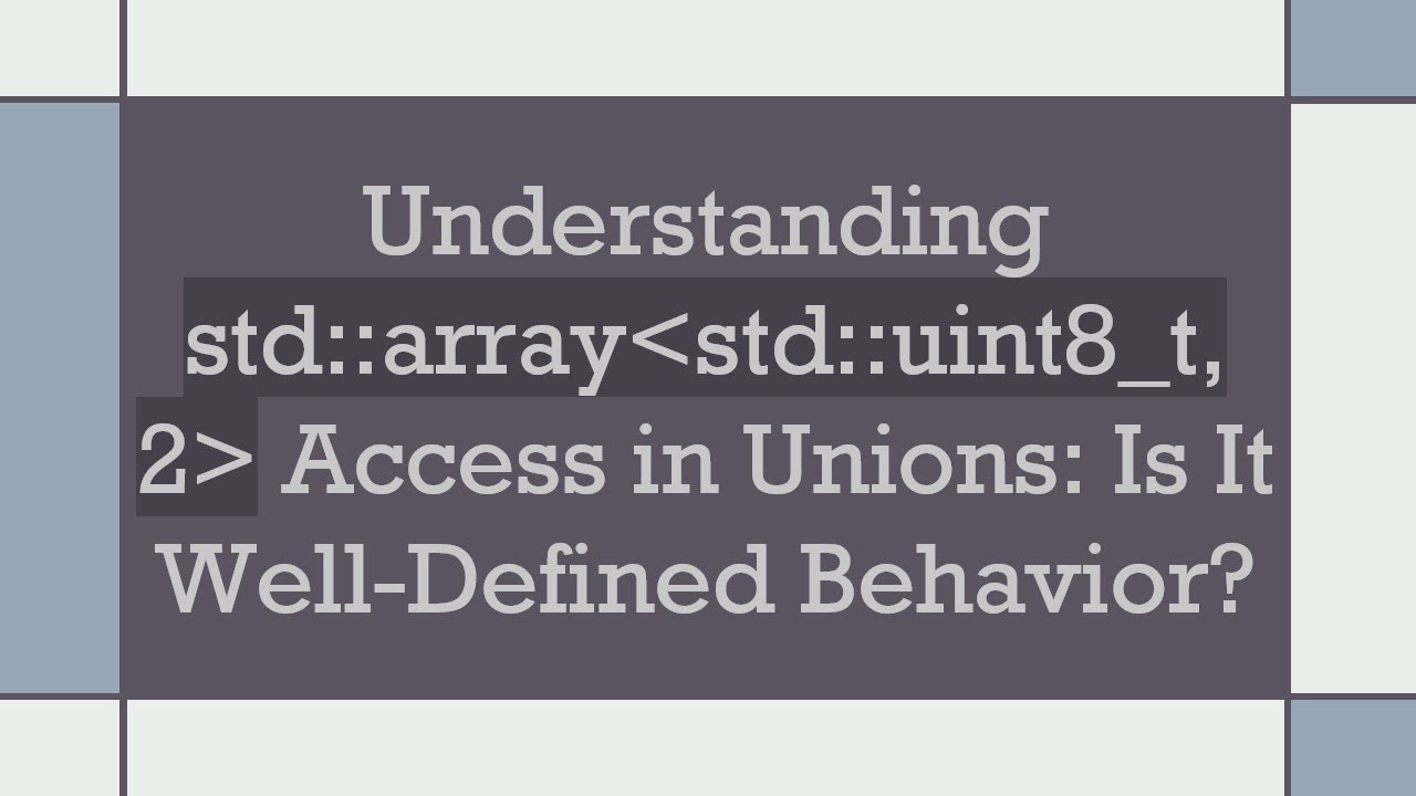 Understanding std::array std::uint8_t, 2 Access in Unions: Is It Well-Defined Behavior? - YouTube
