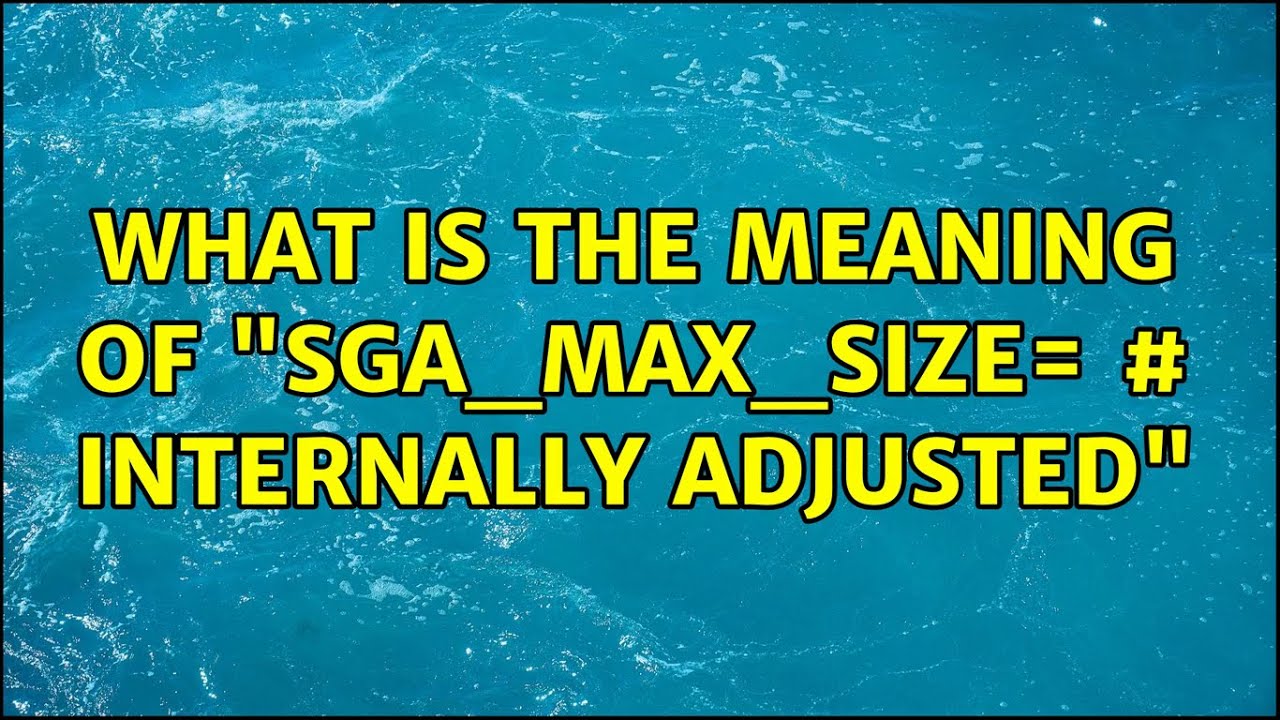 What is the meaning of "sga_max_size= # internally adjusted" (2 ...
