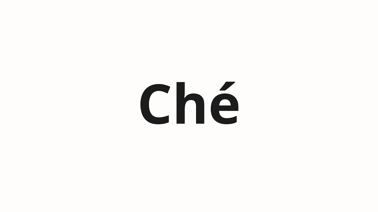 How to pronounce Ché - YouTube