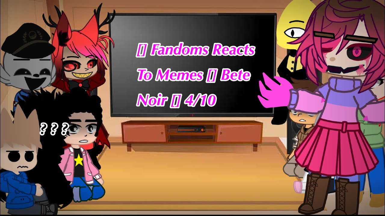 Fandoms Reacts To Memes [] Bete Noire Glitchtale [] 4/10 - YouTube