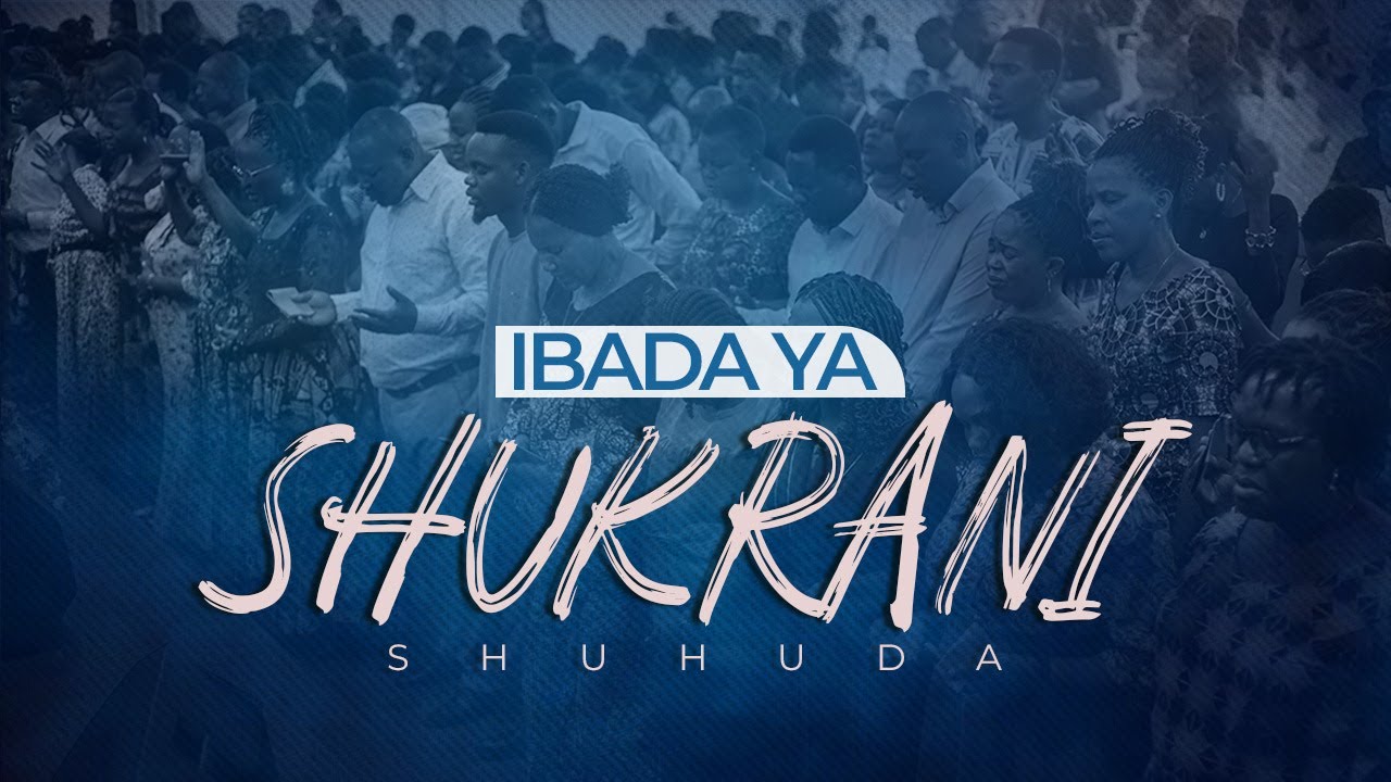 IBADA YA SHUKRANI ( SHUHUDA) || 05 JANUARY 2025 - YouTube
