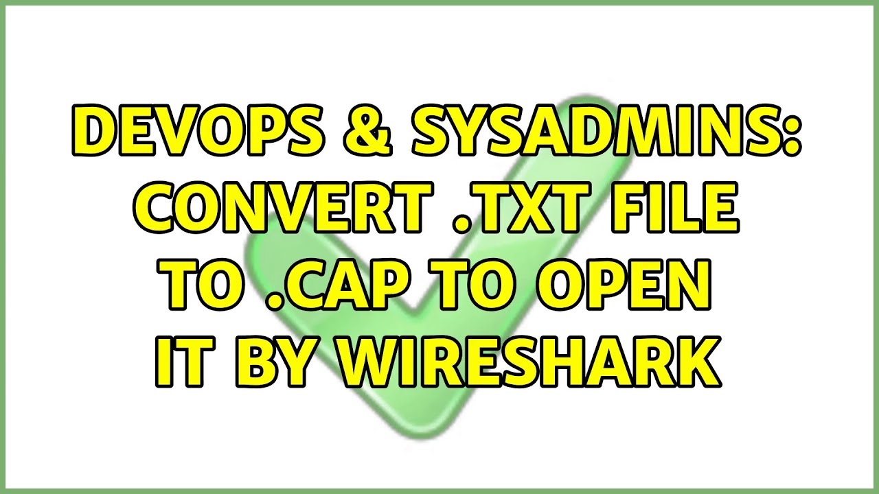 DevOps SysAdmins Convert txt File To cap To Open It By Wireshark devops-sysadmins-convert-txt-file-to-cap-to-open-it-by-wireshark