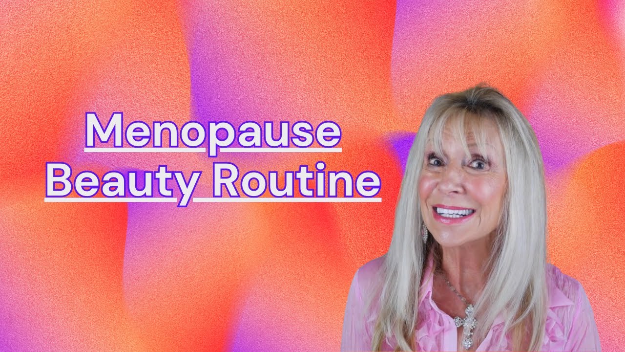 Menopause: Beauty Routine - YouTube