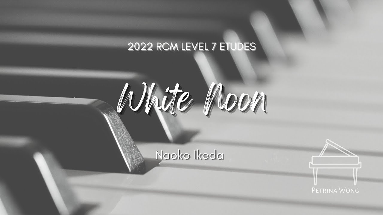 Naoko Ikeda - White Noon (2022 RCM Celebration Series Level 7 Piano ...