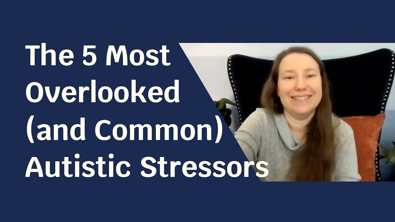 The 5 Most Overlooked (and Common) Autistic Stressors - YouTube