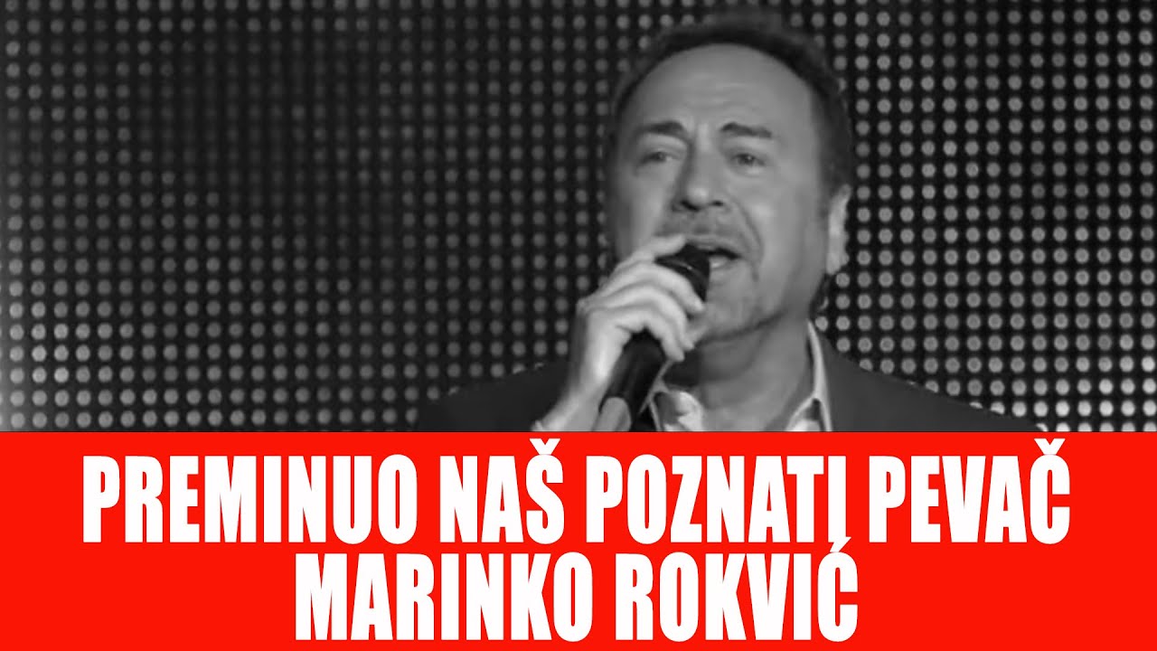 PREMINUO NAS POZNATI PEVAC MARINKO ROKVIC - YouTube