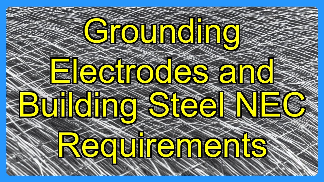Grounding Electrodes and Building Steel NEC Requirements - YouTube