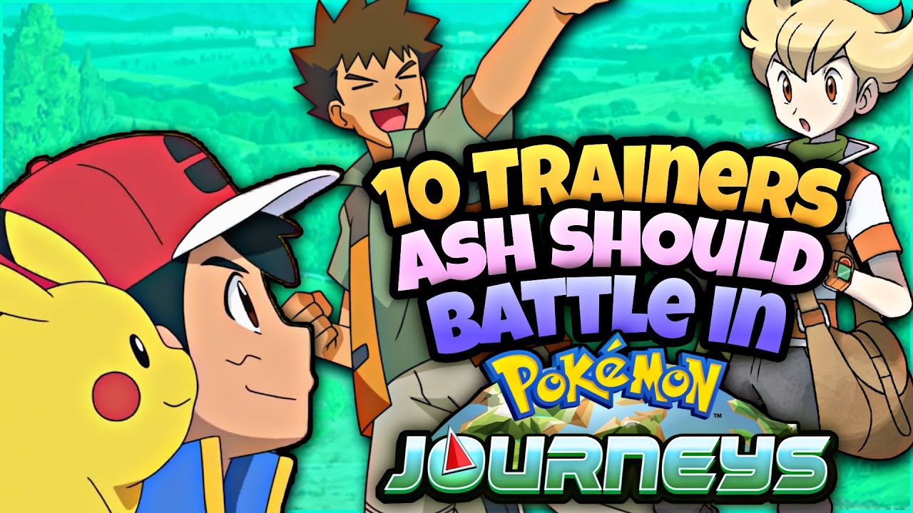 Top 10 Returning Trainers/Characters Ash Should Battle in Pokémon ...