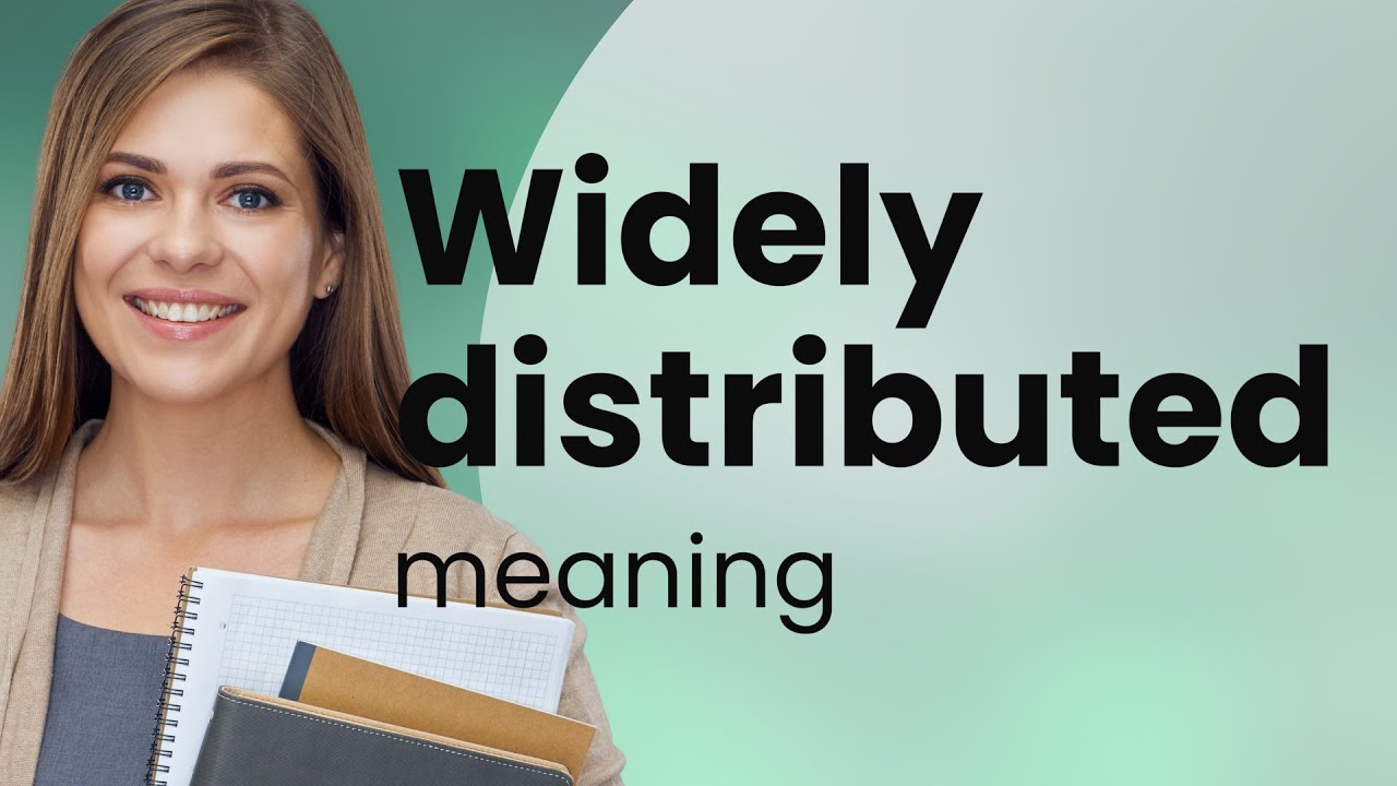 Widely distributed — WIDELY DISTRIBUTED definition - YouTube