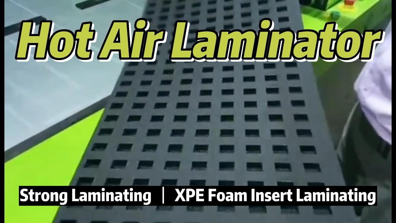 XPE Foam Laminating | PE EPE Foam Laminating Machine | Hot Air Laminator | Large Foam Insert ...