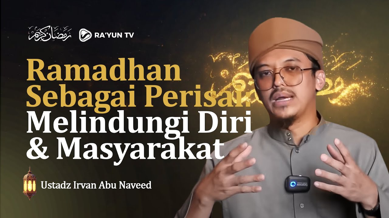 Ramadhan sebagai Perisai: Melindungi Diri dan Masyarakat - • Ustadz Irvan Abu Naveed - YouTube