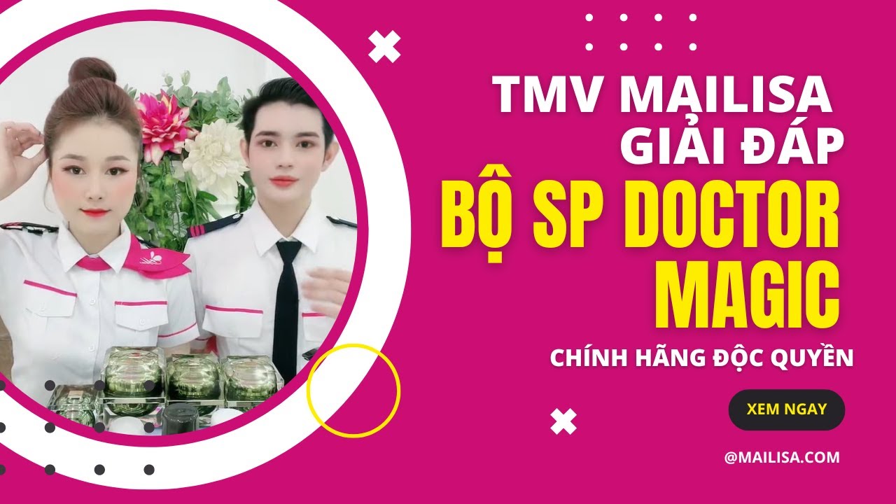 Xem Ngay! Mailisa Giải Đáp Thắc Mắc Cho Chị Em Bộ SP DOCTOR MAGIC Chính ...
