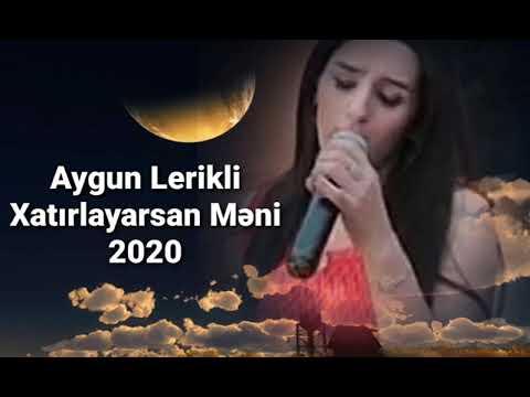 Aygun Lerikli Xatırlayarsan Meni 2020