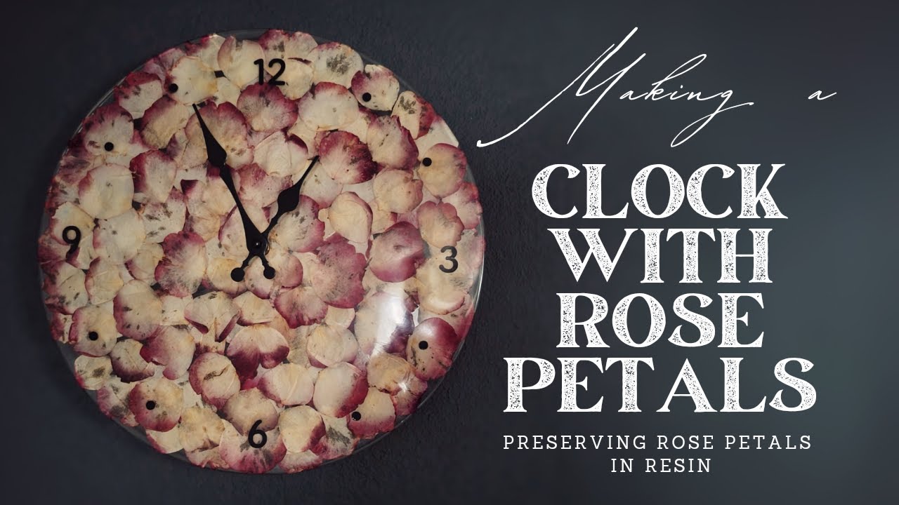 Making a clock with rose petals - preserving rose petals in resin - YouTube