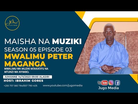 MAISHA NA MUZIKI S05EP03 NA MWL. PETER MAGANGA | MWALIMU NA MTUNZI WA ...