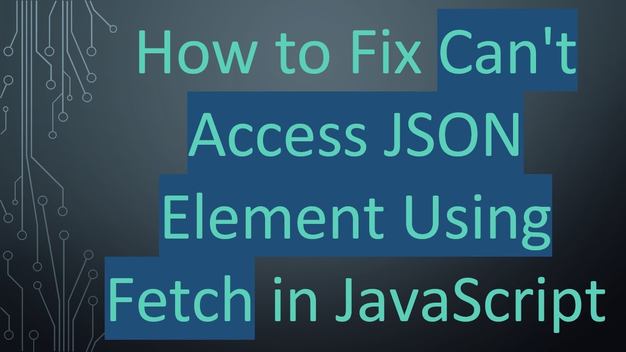 How to Fix Can't Access JSON Element Using Fetch in JavaScript - YouTube