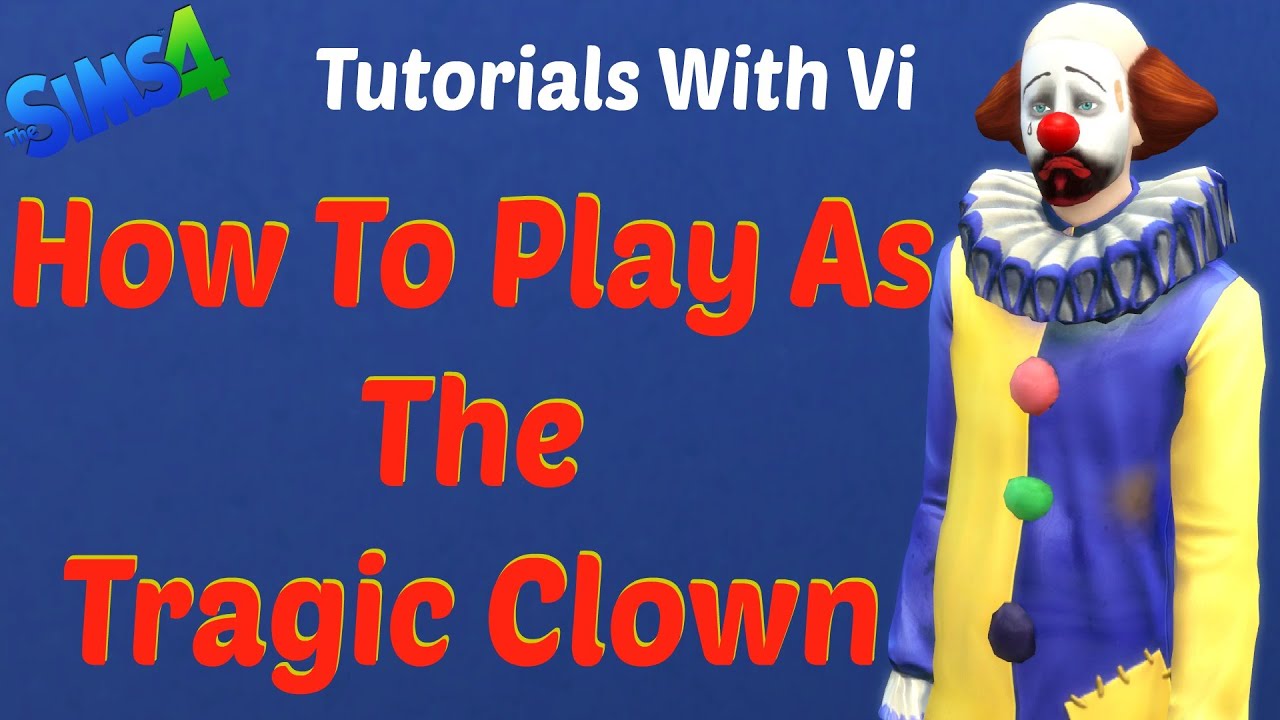 Tutorials With Vi - How To Play As The TRAGIC CLOWN - SIMS 4 - YouTube