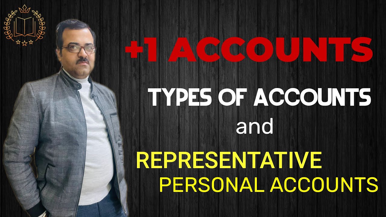 +1Accountancy (Types of Accounts and Representative Personal Accounts ...