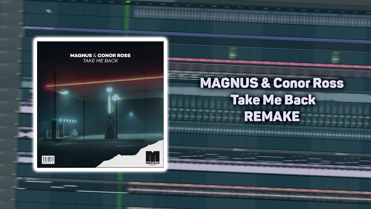 MAGNUS & Conor Ross - Take Me Back (FL Studio Remake) | Selected Style ...