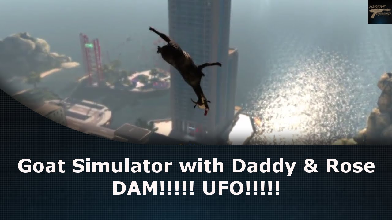 Lets Play Goat Simulator With Daddy & Rosie DAM!!!!! UFO!!!!! - YouTube