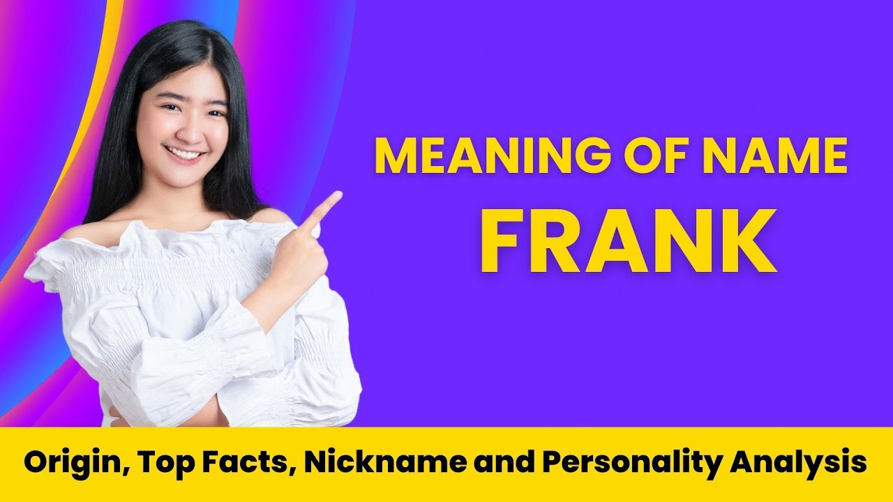 Frank Name Facts, Meaning, Personality, Nickname, Origin, Popularity ...