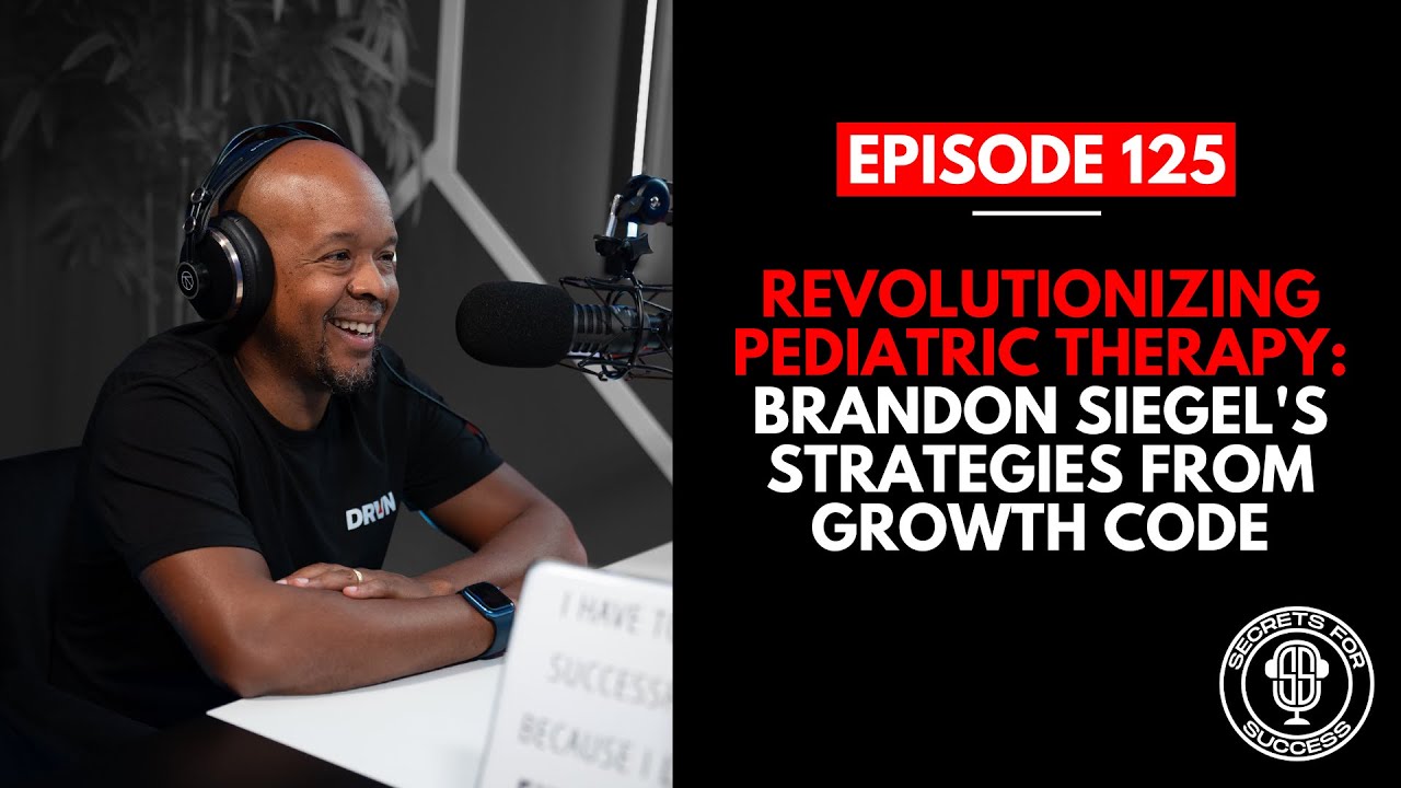Revolutionizing Pediatric Therapy: Brandon Siegel's Strategies from Growth Code | Ep 125 - YouTube