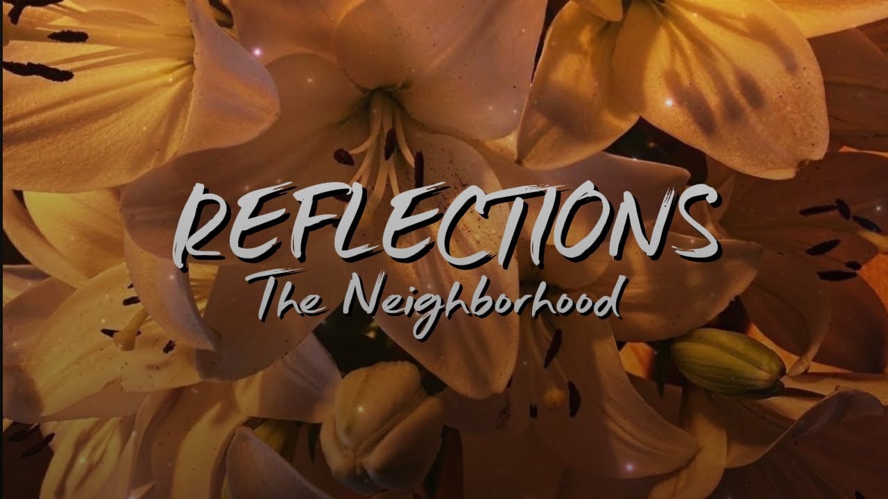 Reflections - The Neighborhood (Lyrics) - YouTube