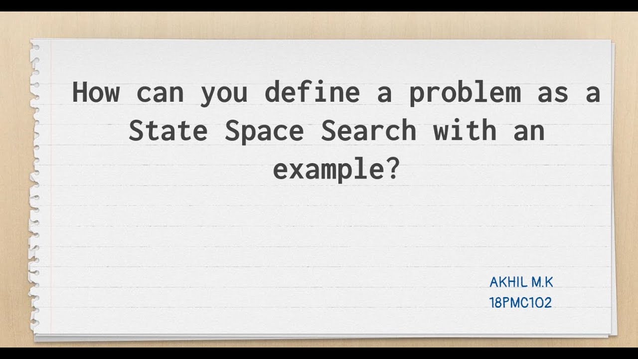 Define a problem as a State Space Search with an example?for PMC1836 AI ...