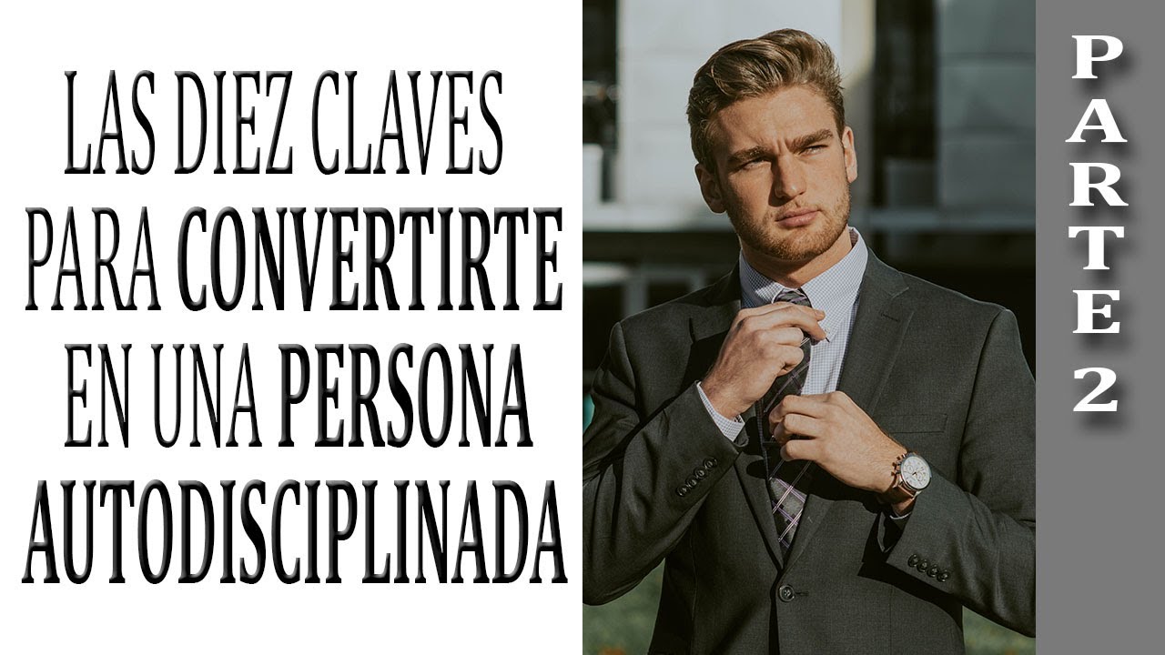 10 claves para convertirte en una persona autodisciplinada (Parte 2 ...